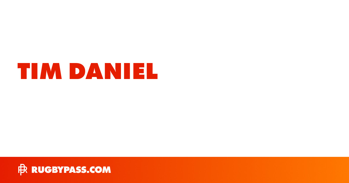 Tim Daniel Rugby Bio | News, Stats, Age, Height & Team | RugbyPass