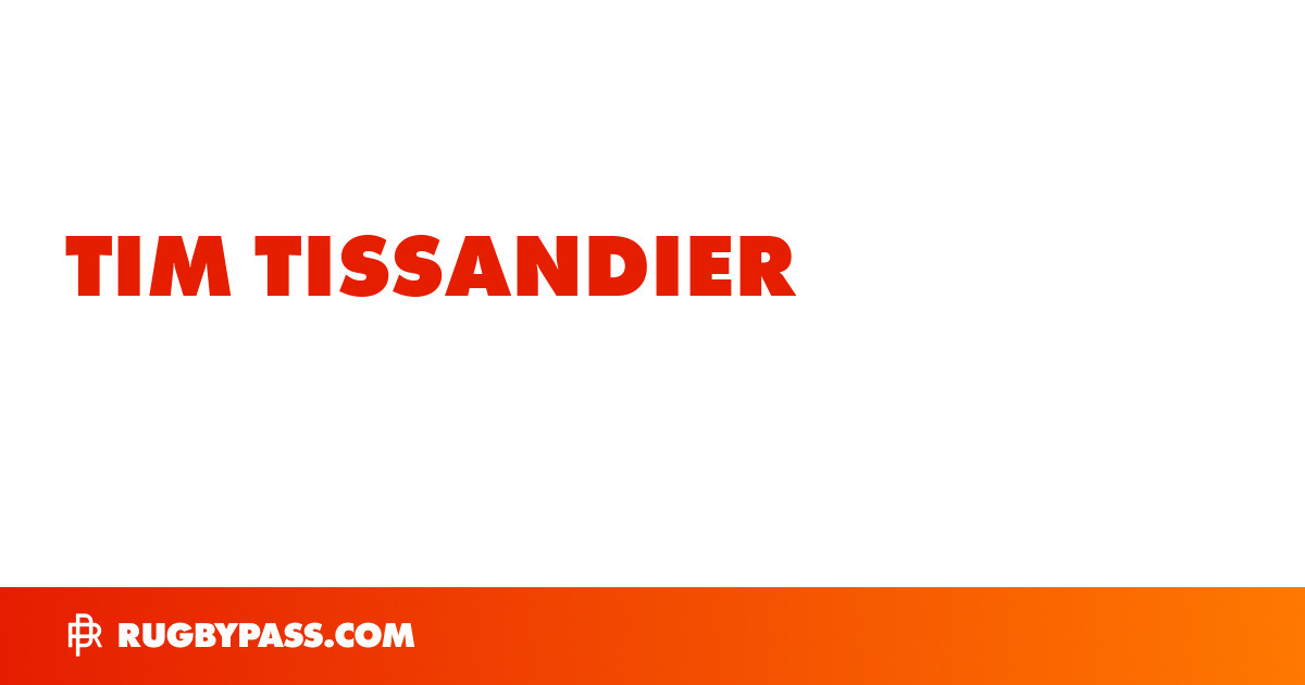 Tim Tissandier Rugby Bio | News, Stats, Age, Height & Team | RugbyPass
