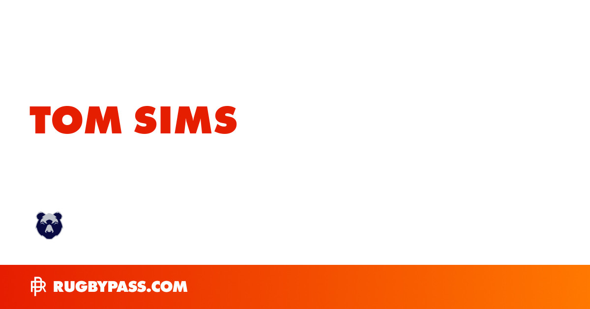Tom Sims Rugby Bio | News, Stats, Age, Height & Team | RugbyPass