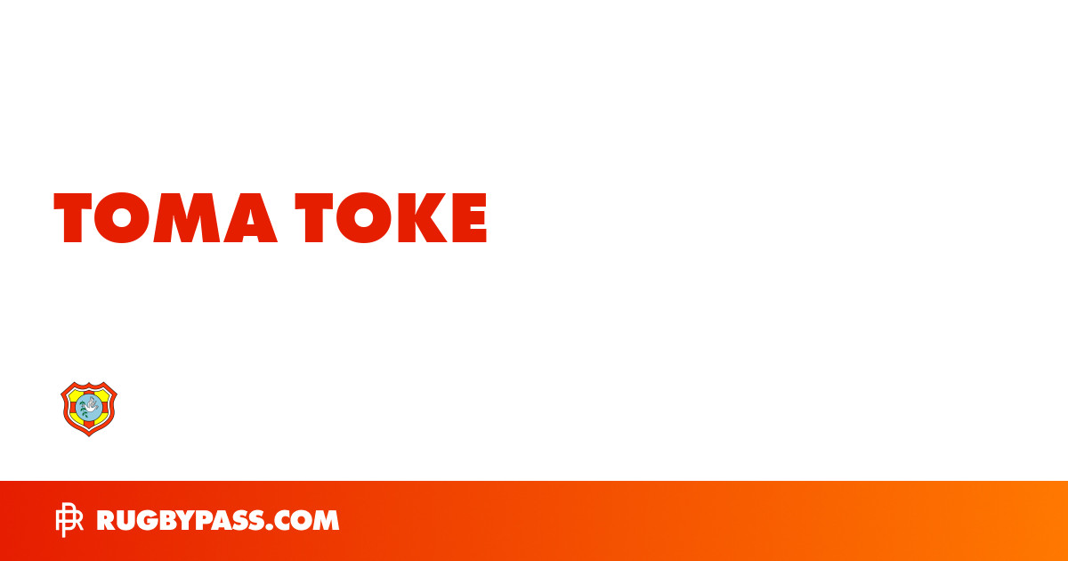 Toma Toke Rugby Bio | News, Stats, Age, Height & Team | RugbyPass