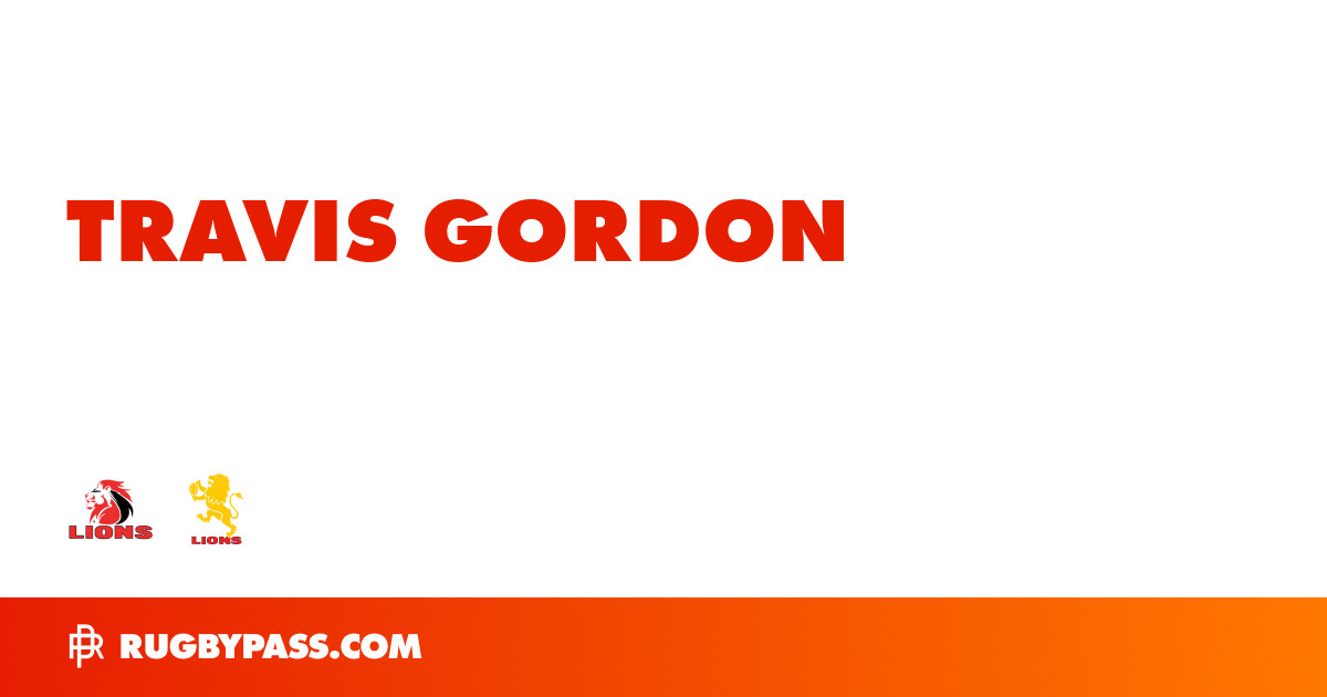 Travis Gordon Rugby Bio | News, Stats, Age, Height & Team | RugbyPass