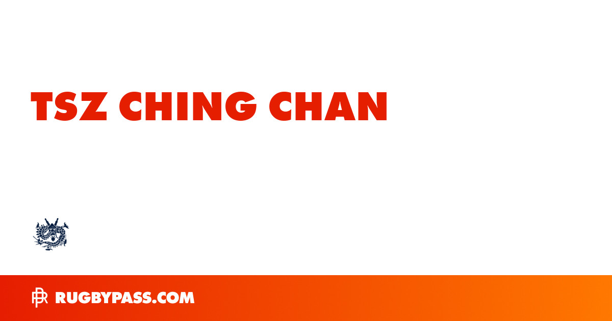 Tsz Ching Chan Rugby Bio | News, Stats, Age, Height & Team | RugbyPass