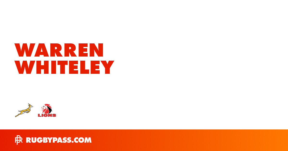 Warren Whiteley Rugby Bio | News, Stats, Age, Height & Team | RugbyPass