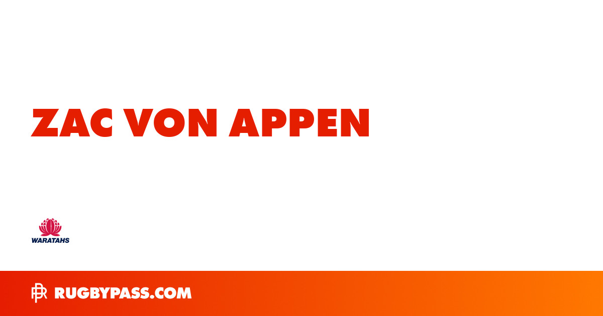 Zac Von Appen Rugby Bio | News, Stats, Age, Height & Team | RugbyPass
