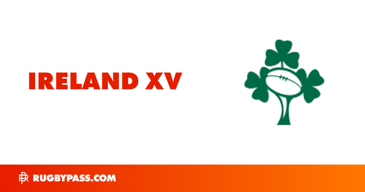 Ireland XV Rugby Team | Ireland XV News, Players & Stats | RugbyPass